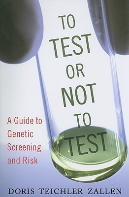 To Test or Not To Test: A Guide to Genetic Screening and Risk by Doris ...