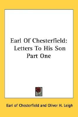 Earl Of Chesterfield: Letters To His Son Part One by Philip Dormer ...