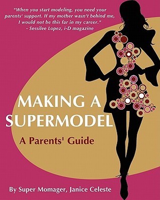 Making A Supermodel: A Parents' Guide by Janice Robinson-Celeste ...