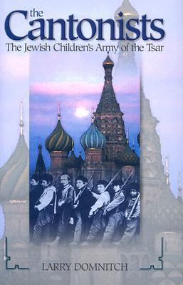 The Cantonists: The Jewish Children's Army of the Czar by Larry ...