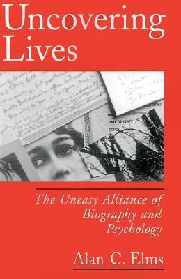 Uncovering Lives: The Uneasy Alliance of Biography and Psychology by ...
