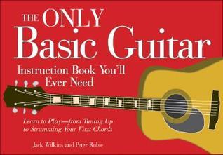 The Only Basic Guitar Instruction Book You'll Ever Need: Learn to Play ...