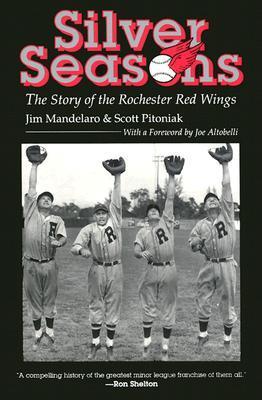 Silver Seasons: The Story of the Rochester Red Wings by Jim Mandelaro ...