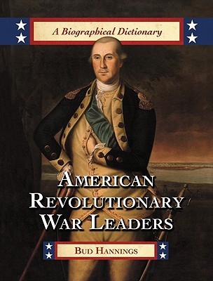American Revolutionary War Leaders: A Biographical Dictionary by Bud ...