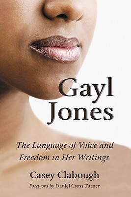 Gayl Jones: The Language of Voice and Freedom in Her Writings by Casey ...