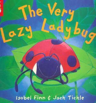 The Very Lazy Ladybug by Isobel Finn | Goodreads