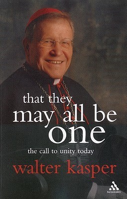 That They May All Be One: The Call to Unity Today by Walter Kasper ...