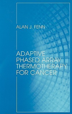 Adaptive Phased Array Thermotherapy for Cancer by Senior Staff Alan J ...