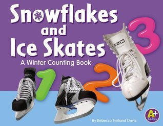 Snowflakes And Ice Skates: A Winter Counting Book by Rebecca Fjelland ...