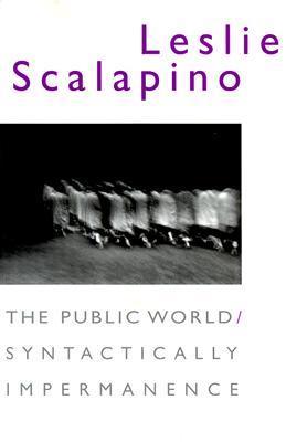 The Public World / Syntactically Impermanence by Leslie Scalapino ...