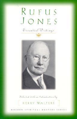 Rufus Jones: Essential Writings by Rufus Matthew Jones | Goodreads