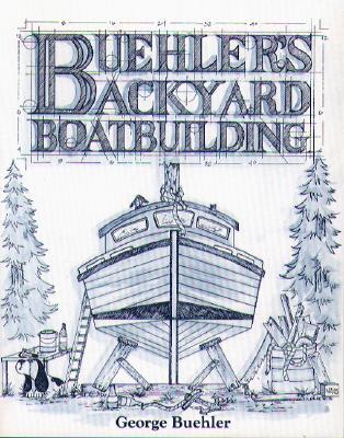Buehler's Backyard Boatbuilding by George Buehler | Goodreads