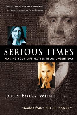 Serious Times: Making Your Life Matter in an Urgent Day by James Emery ...