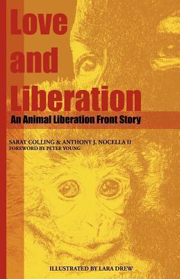 Love and Liberation: An Animal Liberation Front Story by Sarat Colling ...