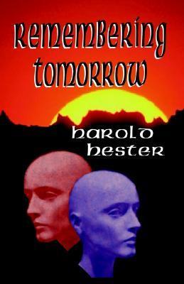 Remembering Tomorrow by Harold F. Hester | Goodreads