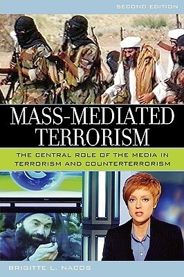 Mass-Mediated Terrorism: The Central Role of the Media in Terrorism and ...