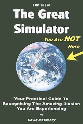 The Great Simulator: Your Practical Guide to Recognising the Amazing ...