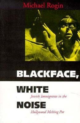 Blackface, White Noise: Jewish Immigrants in the Hollywood Melting Pot ...