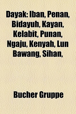 Dayak: Iban, Penan, Bidayuh, Kayan, Kelabit, Punan, Ngaju, Kenyah, Lun ...