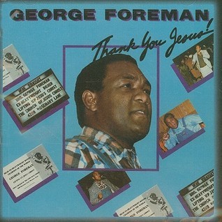 Thank You Jesus! by George Foreman | Goodreads