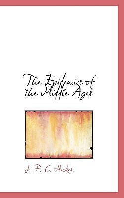 The Epidemics of the Middle Ages by Justus Friedrich Karl Hecker ...