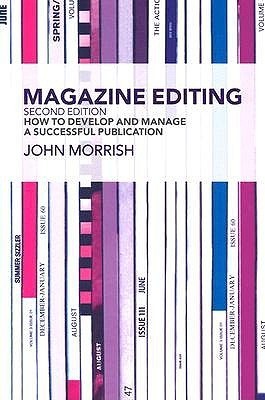 Magazine Editing Second Edition: How To Develop and Manage A Successful ...