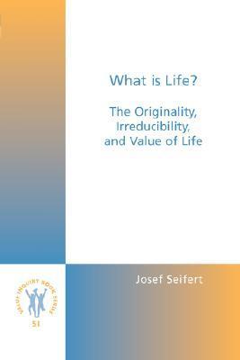 What is Life? The Originality, Irreducibility, and Value of Life. by ...
