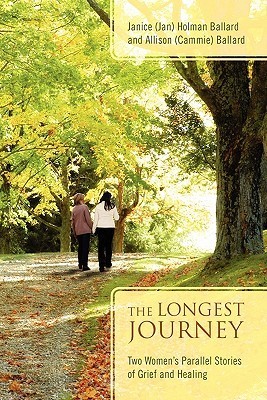 The Longest Journey: Two Women's Parallel Stories of Grief and Healing ...