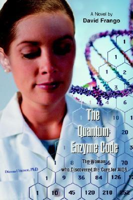 The Quantum Enzyme Code (The Woman who Discovered the Cure for AIDS ...