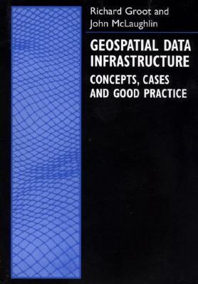 Geospatial Data Infrastructure : Concepts, Cases, and Good Practice (Spatial Information Systems ...