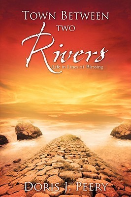 Town Between Two Rivers: Life in Lines of Blessing by Doris J. Peery ...