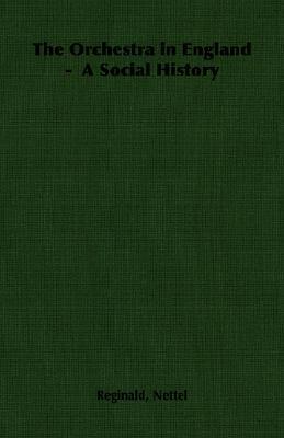 The Orchestra in England: A Social History by Reginald Nettel | Goodreads