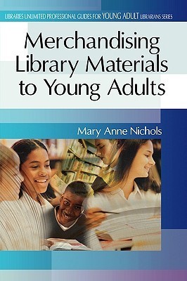 Merchandising Library Materials to Young Adults: by Mary Anne Nichols ...