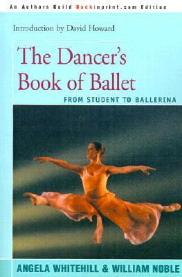 The Dancer's Book of Ballet: From Student to Ballerina by Angela ...