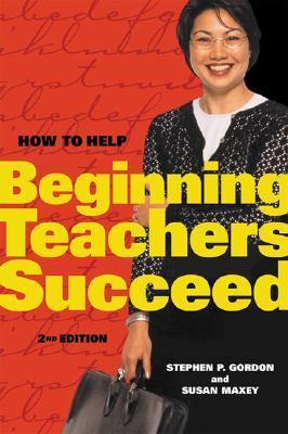 How to Help Beginning Teachers Succeed, 2nd Edition by Stephen P ...