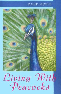 Living With Peacocks by David Moyle | Goodreads