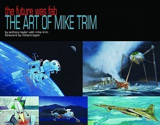 The Future Was F.A.B.: The Art Of Mike Trim by Anthony Taylor | Goodreads