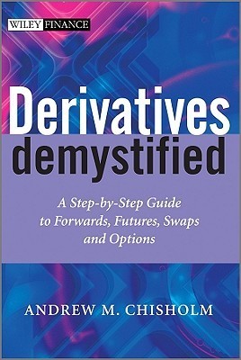 Derivatives Demystified: A Step-by-Step Guide to Forwards, Futures, Swaps and Options by Andrew ...