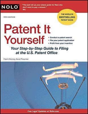 Patent It Yourself: Your Step-by-Step Guide to Filing at the U.S ...