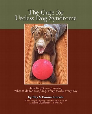 The Cure for Useless Dog Syndrome:: Activities/Games/Learning What to ...