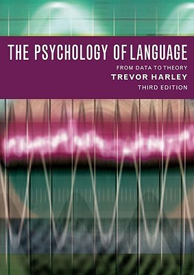 The Psychology of Language: From Data to Theory by Trevor A. Harley ...