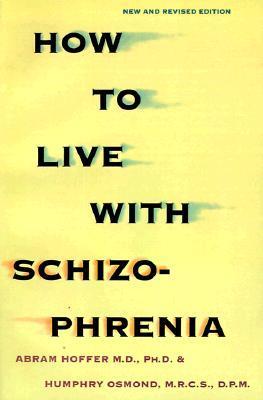 How to Live With Schizophrenia by Abram Hoffer | Goodreads