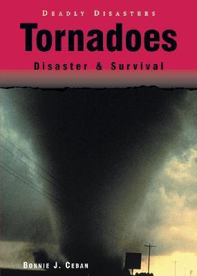 Tornadoes: Disaster & Survival (Deadly Disasters) by Bonnie J. Ceban ...