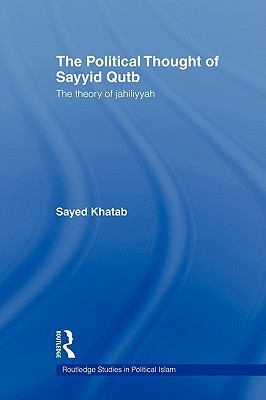 The Political Thought of Sayyid Qutb: The Theory of Jahiliyyah by ...