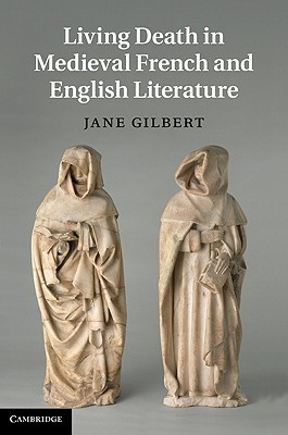 Living Death in Medieval French and English Literature by Jane Gilbert ...