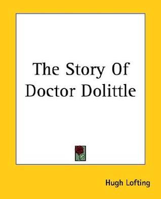 The Story of Doctor Dolittle by Hugh Lofting | Goodreads
