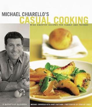 Michael Chiarello's Casual Cooking by Michael Chiarello | Goodreads