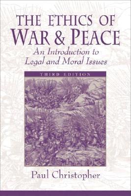 The Ethics Of War And Peace: An Introduction To Legal And Moral Issues ...