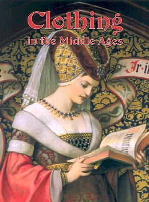 Clothing in the Middle Ages (Medieval World) by Lynne Elliott | Goodreads
