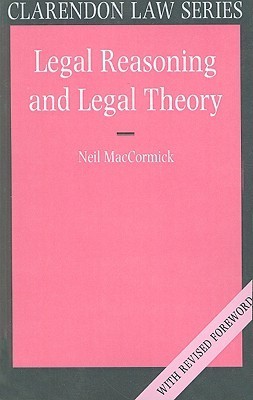 Legal Reasoning and Legal Theory by Neil MacCormick | Goodreads